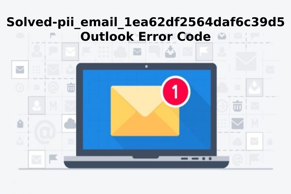 Solved Pii email 1ea62df2564daf6c39d5 Outlook Error Code