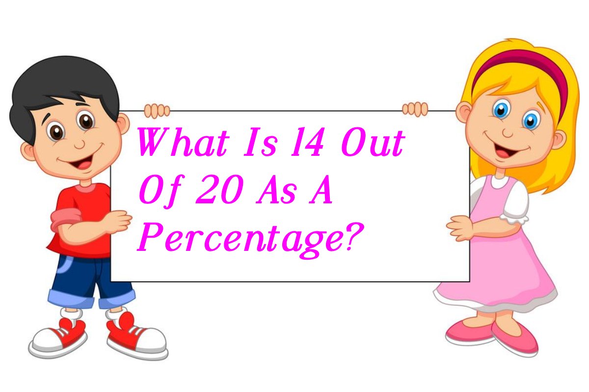 What Is 14 Out Of 20 As A Percentage Triotechdigital What Is 14 Out Of 20 As A Percentage Triotechdigital